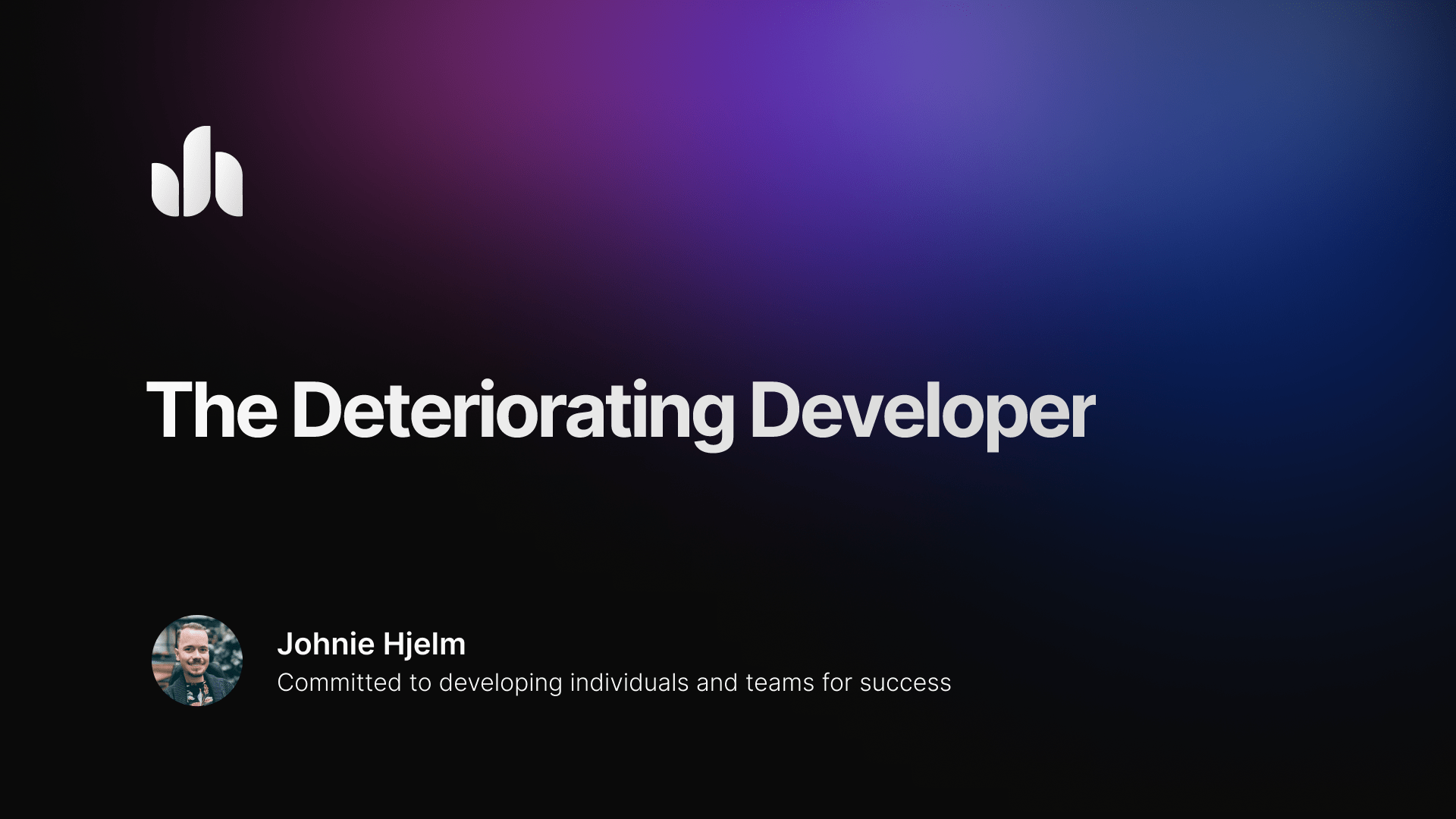 The Deteriorating Developer | Johnie Hjelm
